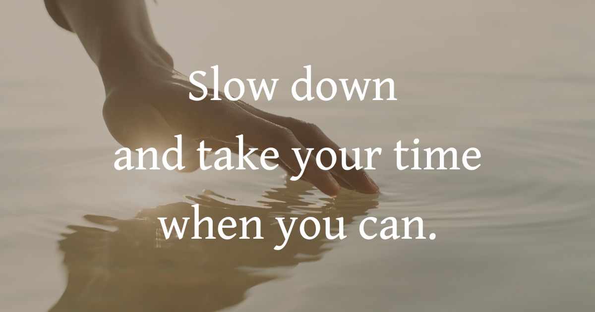 Slow down and take your time when you can - Svastha Yoga & Ayurveda