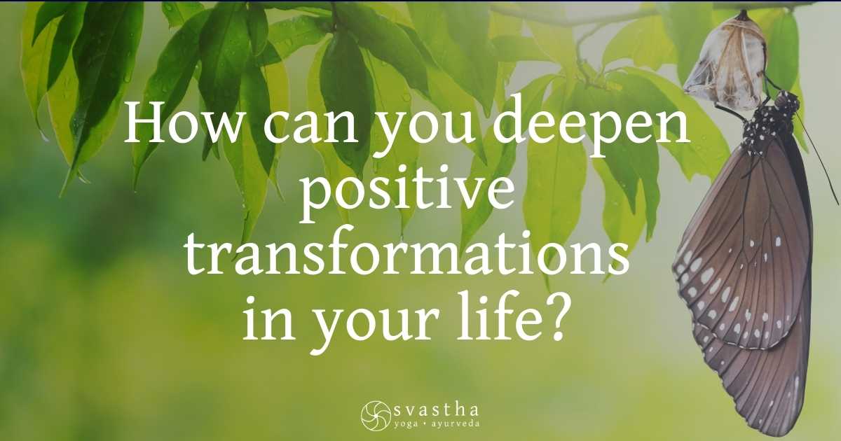 Yoga gives us insights to stabilize and strengthen positive changes ...